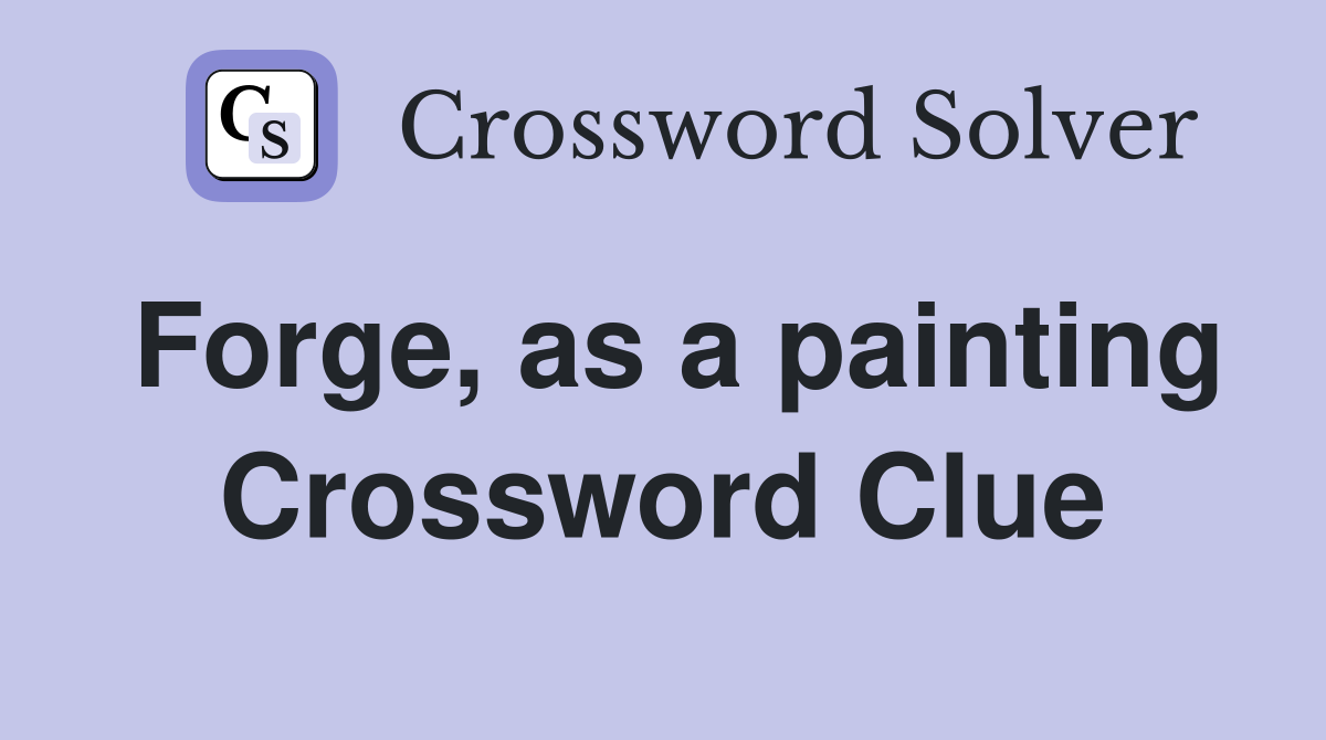 Forge, as a painting - Crossword Clue Answers - Crossword Solver